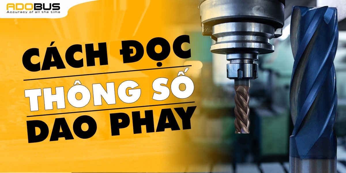 Cách đọc Thông Số Dao Phay Và Lựa Chọn Loại Dao Phù Hợp Cho Từng Vật Liệu